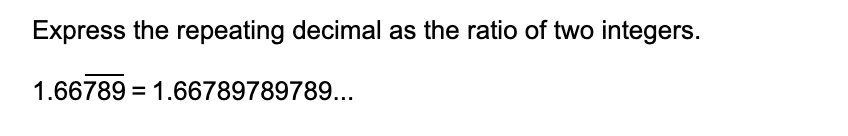 Solved Express the repeating decimal as the ratio of two | Chegg.com