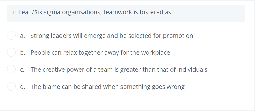 Solved In Lean/Six sigma organisations, teamwork is fostered | Chegg.com