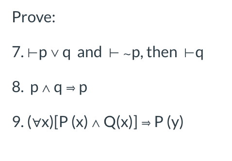 Solved Prove: 7.pvq and E-p, then Eq 8. p^q=p 9. (vx)[P (x) | Chegg.com