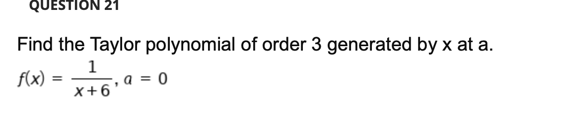 Solved QUESTION 21 Find the Taylor polynomial of order 3 | Chegg.com
