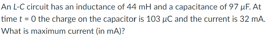 Solved An L-C circuit has an inductance of 44mH and a | Chegg.com