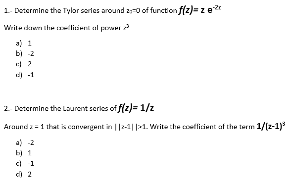 Solved 1.- Determine the Tylor series around zo=0 of | Chegg.com