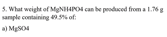 Solved 5. What weight of MgNH4PO4 can be produced from a | Chegg.com