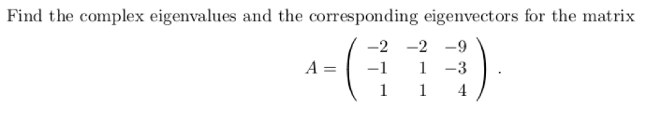 Solved Find the complex eigenvalues and the corresponding | Chegg.com