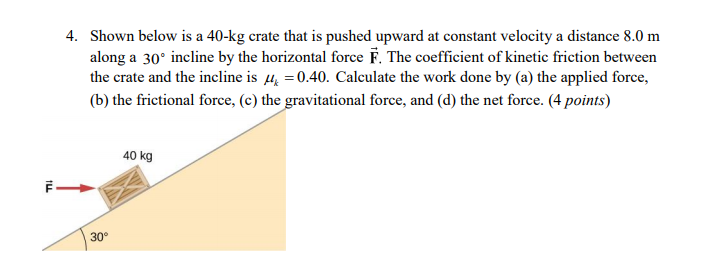 Solved 4. Shown below is a 40-kg along a 30 incline by the | Chegg.com