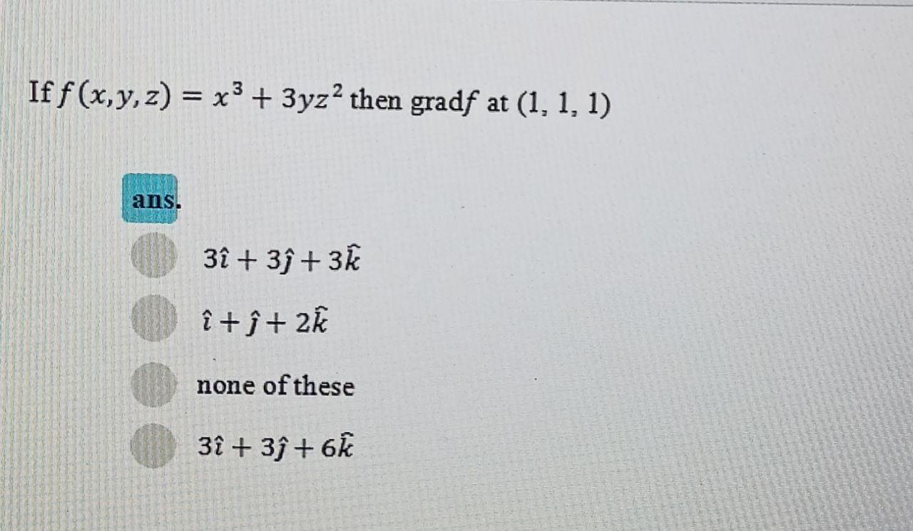 Solved If f(x,y,z) = x3 + 3yz? then gradf at (1, 1, 1) ans. | Chegg.com