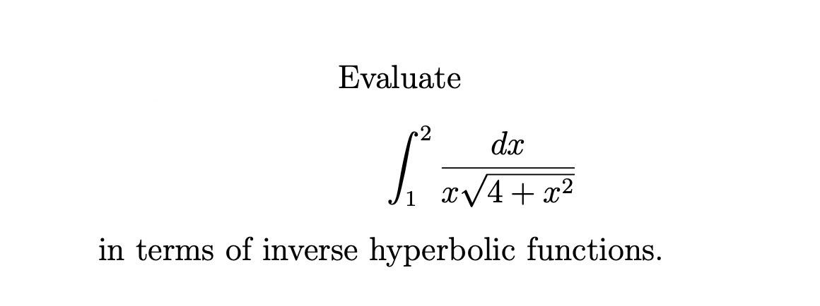 Solved Evaluate ∫12x4+x2dx in terms of inverse hyperbolic | Chegg.com