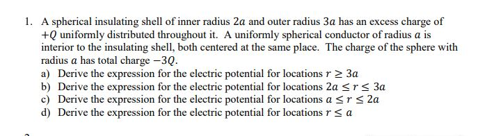 Solved 1. A spherical insulating shell of inner radius 2a | Chegg.com