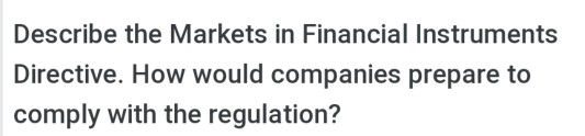 Solved Describe the Markets in Financial Instruments | Chegg.com
