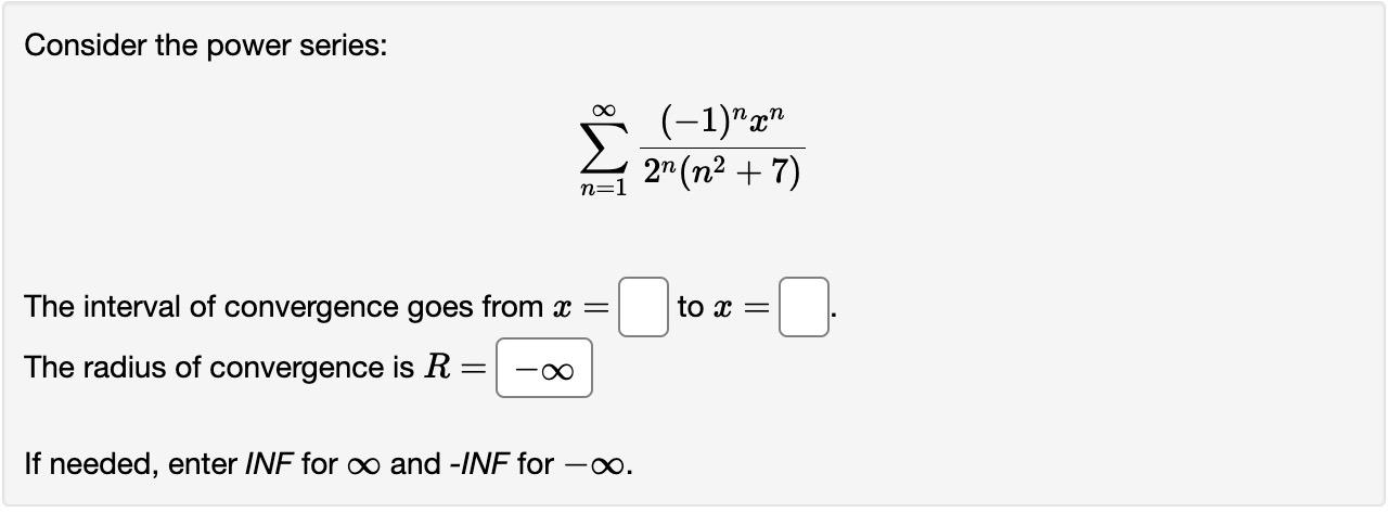 Solved Consider the power series: ∑n=1∞2n(n2+7)(−1)nxn The | Chegg.com