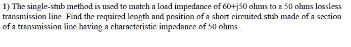 Solved 1) The single-stub method is used to match a load | Chegg.com