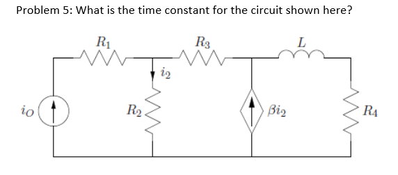 Solved Problem 5: What is the time constant for the circuit | Chegg.com