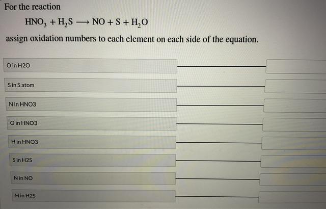 Solved For the reaction HNO3+H2 S NO+S+H2O assign oxidation | Chegg.com