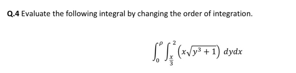 Solved Q.4 Evaluate the following integral by changing the | Chegg.com