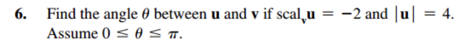 Solved 6. Find the angle between u and v if scal_u = –2 and | Chegg.com