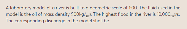 Solved A laboratory model of a river is built to a geometric | Chegg.com