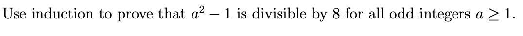 Solved Use induction to prove that a2−1 is divisible by 8 | Chegg.com
