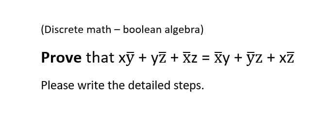 Solved (Discrete math - boolean algebra) Prove that xy + yz | Chegg.com