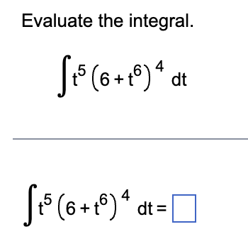 Solved Evaluate the integral. ∫t5(6+t6)4dt ∫t5(6+t6)4dt= | Chegg.com