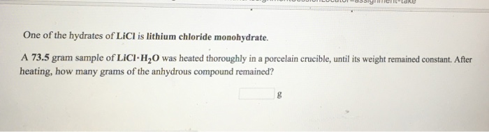 Solved One of the hydrates of LiCI is lithium chloride | Chegg.com