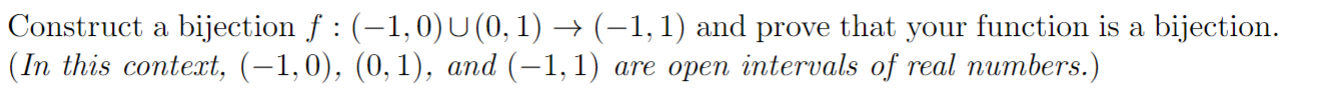 Solved Construct a bijection f:(-1,0) U(0,1) + (-1, 1) and | Chegg.com
