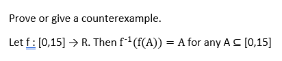 Solved Prove or give a counterexample. Let f: (0,15] → R. | Chegg.com
