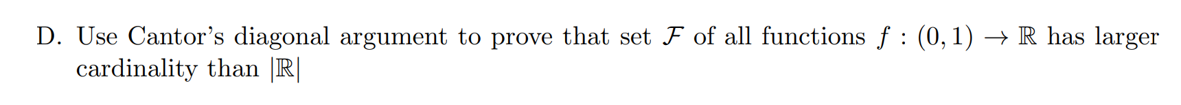 Solved D. Use Cantor's diagonal argument to prove that set F | Chegg.com Solved D. Use Cantor's diagonal argument to prove that set F | Chegg.com