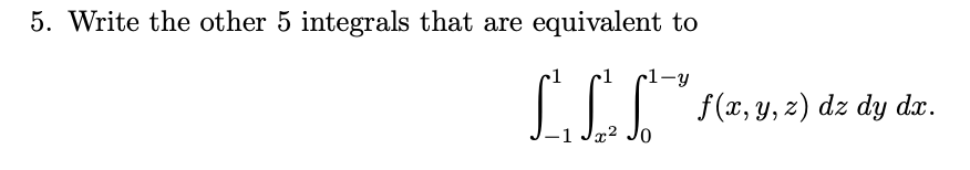 Solved 5. Write the other 5 integrals that are equivalent to | Chegg.com