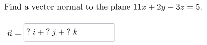 Solved Find a vector normal to the plane 11x+2y-3z=5.vec(n)= | Chegg.com