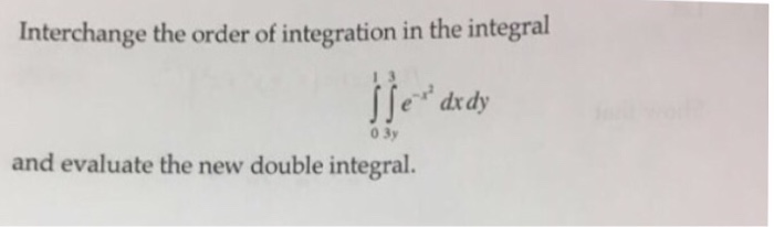 Solved Interchange the order of integration in the integral | Chegg.com