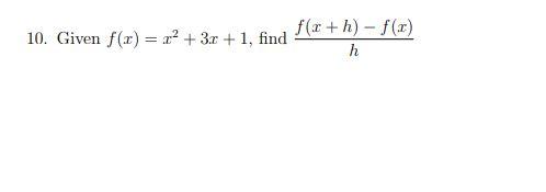 Solved 10. Given f(x)=x2+3x+1, find hf(x+h)−f(x) | Chegg.com
