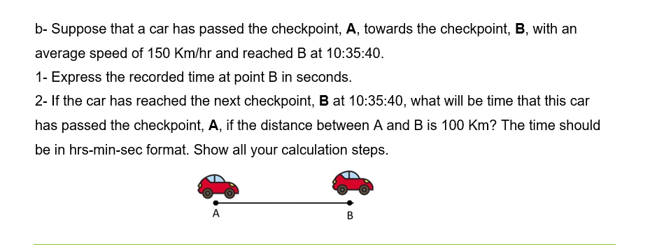 Solved b- Suppose that a car has passed the checkpoint, A, | Chegg.com