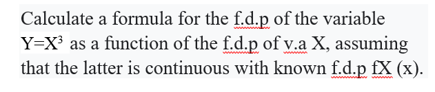 Solved Calculate a formula for the f.d.p of the variable | Chegg.com