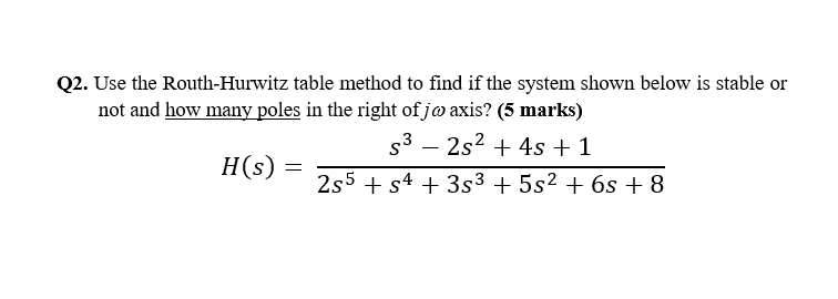 Solved Q2. Use the Routh-Hurwitz table method to find if the | Chegg.com