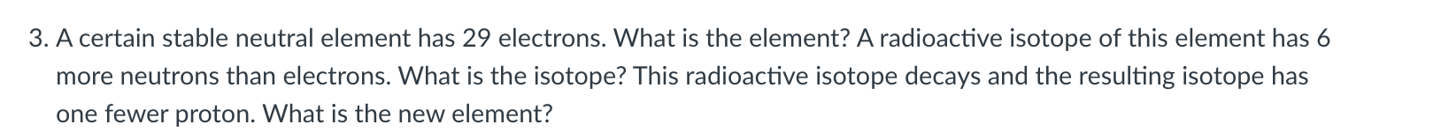 Solved 3. A certain stable neutral element has 29 electrons. | Chegg.com