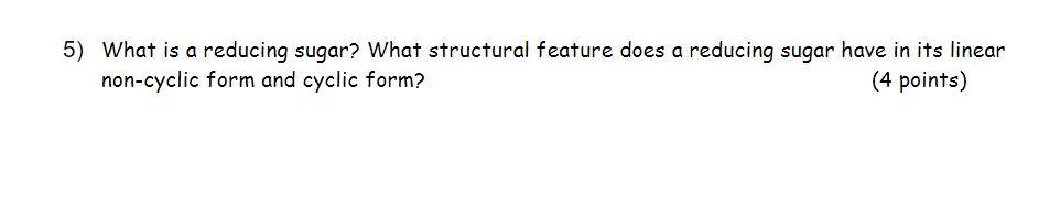 Solved 5) What is a reducing sugar? What structural feature | Chegg.com