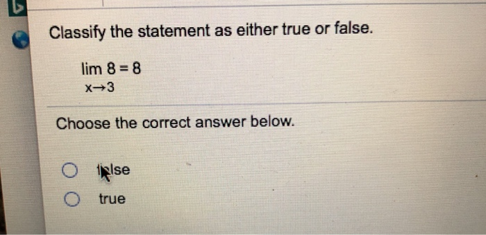 Solved Classify the statement as either true or false. lim X | Chegg.com