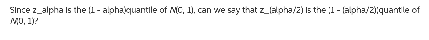 Solved Since z_alpha is the (1 - alpha)quantile of NO, 1), | Chegg.com