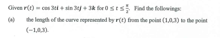 Solved Given r(t) = cos 3ti +sin 3tj + 3k for 0 sts. Find | Chegg.com
