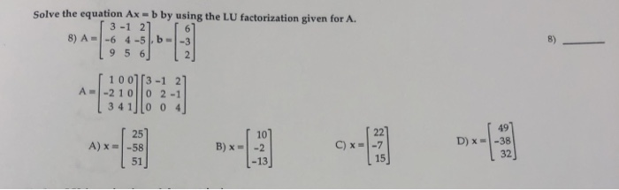 Solved Solve The Equation Ax B By Using The Lu Factorization