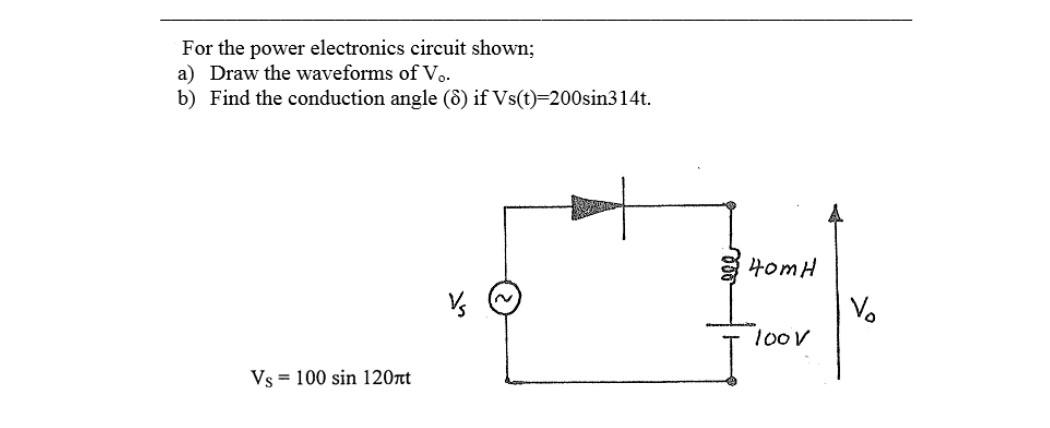 Solved For the power electronics circuit shown; a) Draw the | Chegg.com