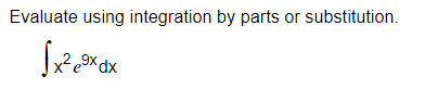 Solved Evaluate using integration by parts or | Chegg.com