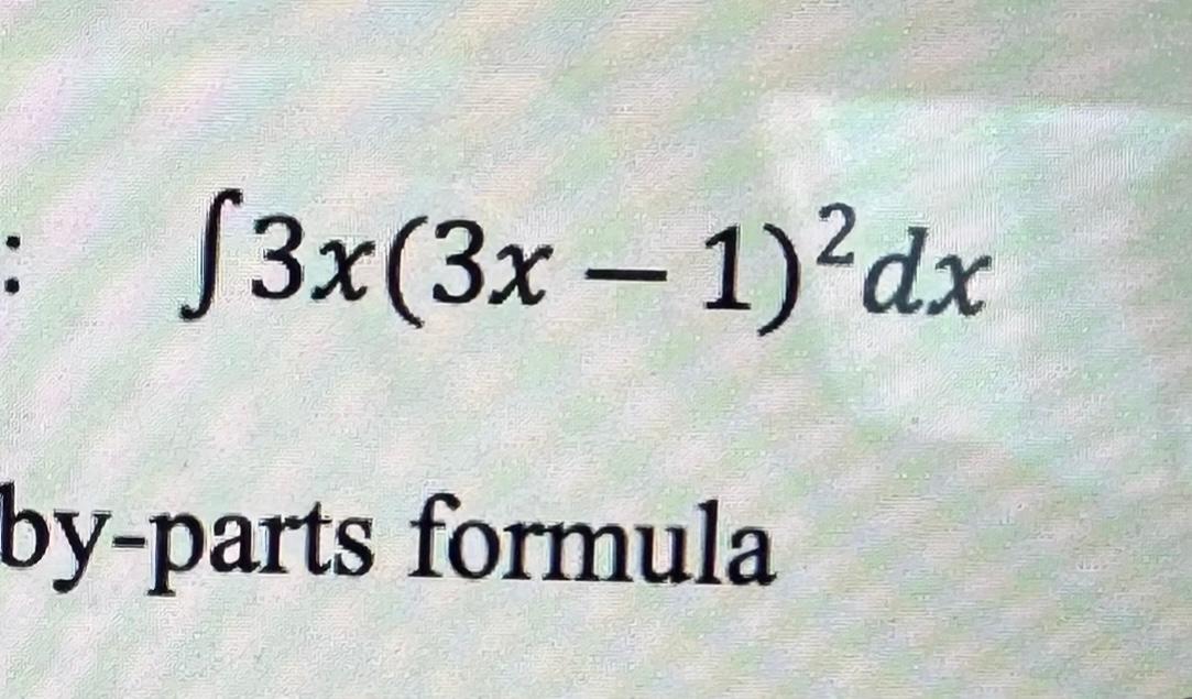 Solved ∫12x(1+2lnx)24dx∫3x(3x−1)2dx by-parts formula | Chegg.com