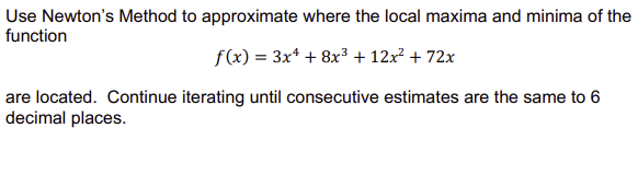 Solved Use Newton's Method to approximate where the local | Chegg.com
