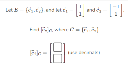 Solved Let E={e1,e2}, and let c1=[11] and c2=[−11]. Find | Chegg.com