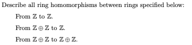 Solved Describe all ring homomorphisms between rings | Chegg.com