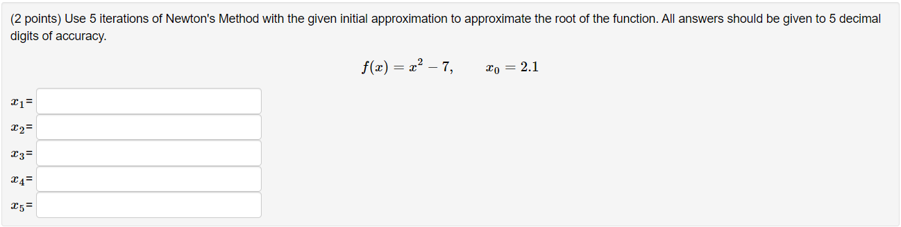 Solved (2 points) Use 5 iterations of Newton's Method with | Chegg.com