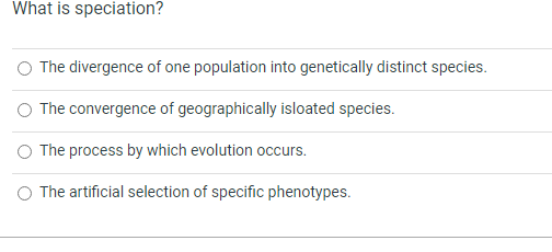Solved What is speciation? The divergence of one population | Chegg.com
