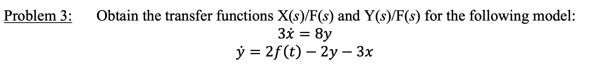 Solved em 3: Obtain the transfer functions X(s)/F(s) and | Chegg.com