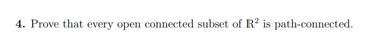 Solved 4. Prove that every open connected subset of R2 is | Chegg.com